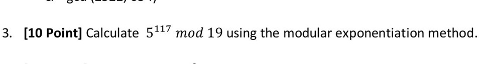 SOLVED: 3 [10 Point] Calculate 5117 mod 19 using the modular ...