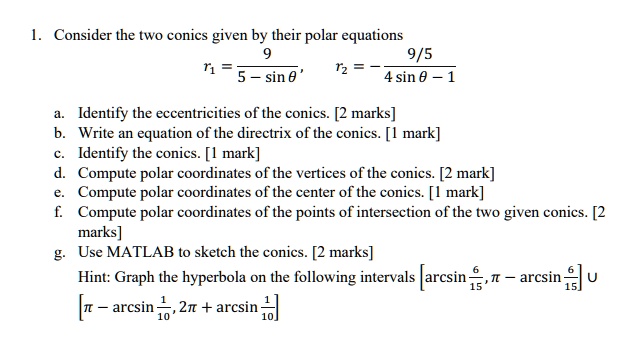 SOLVED: Consider the two conics given by their polar equations 9/5 5 sin @ 4 sin 0 - 1 Identify ...