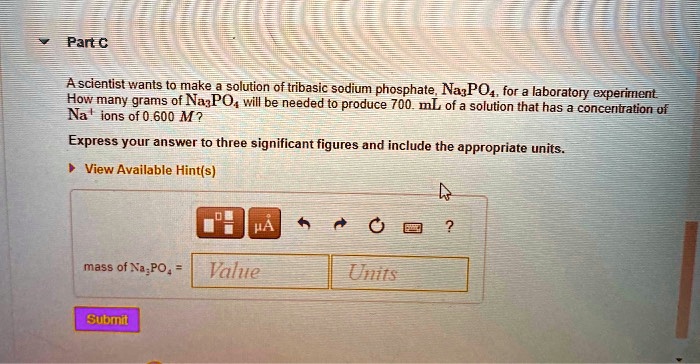 SOLVED: A scientist wants to make a solution of tribasic sodium phosphate (Na3PO4) for a ...