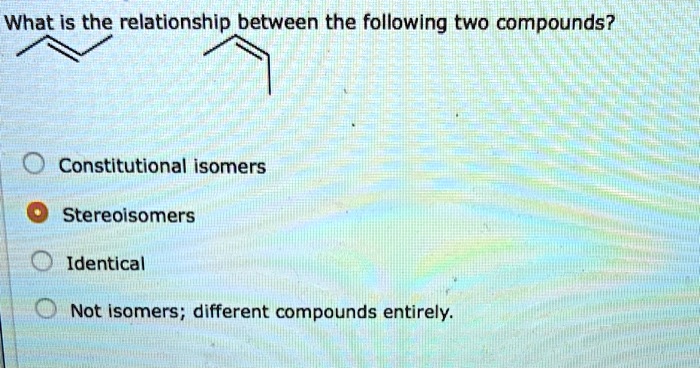 what is the relationship between the following two compounds constitutional isomers ...