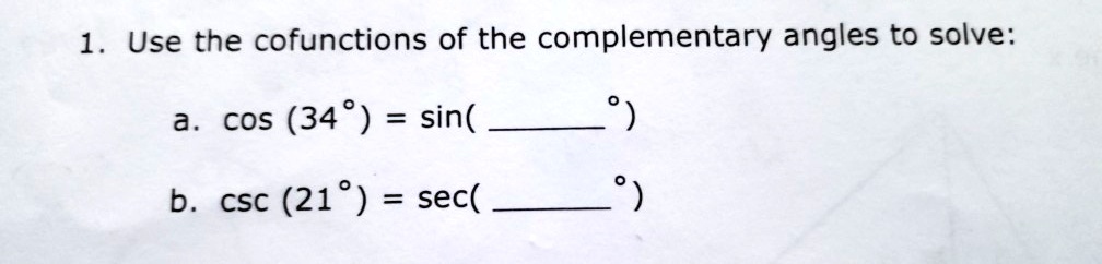 SOLVED: 1 Use the cofunctions of the complementary angles to solve: a ...