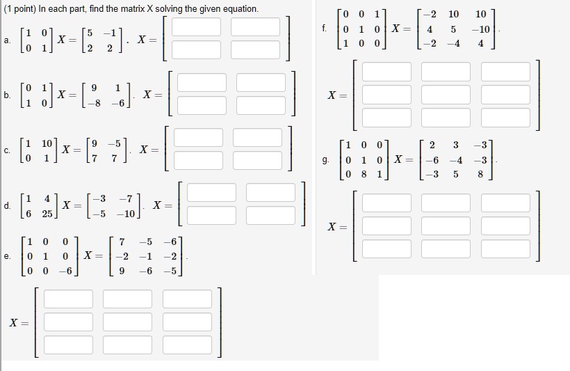 SOLVED: point) In each part; find the matrix X solving the given ...