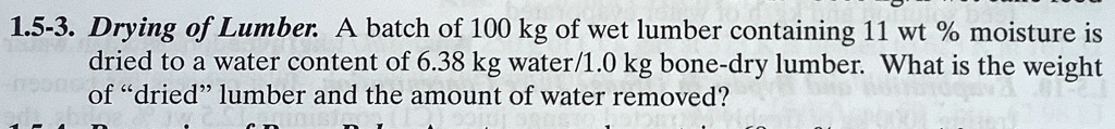 SOLVED: 1.5-3. Drying of Lumber. A batch of 100 kg of wet lumber ...