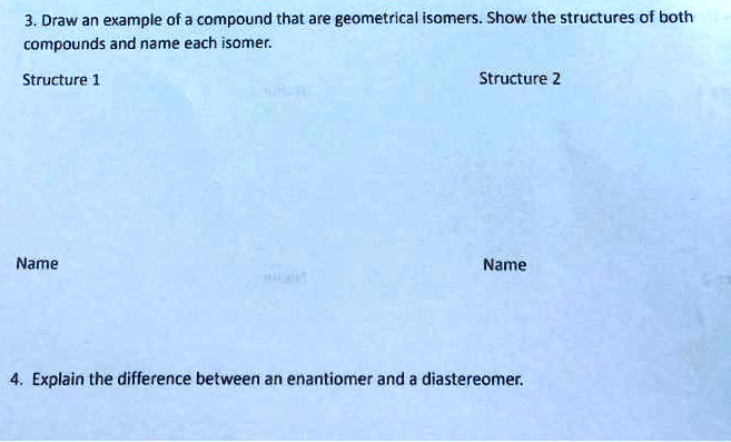 SOLVED: 3 . Draw an example of a compound that are geometrical isomers. Show the structures of ...