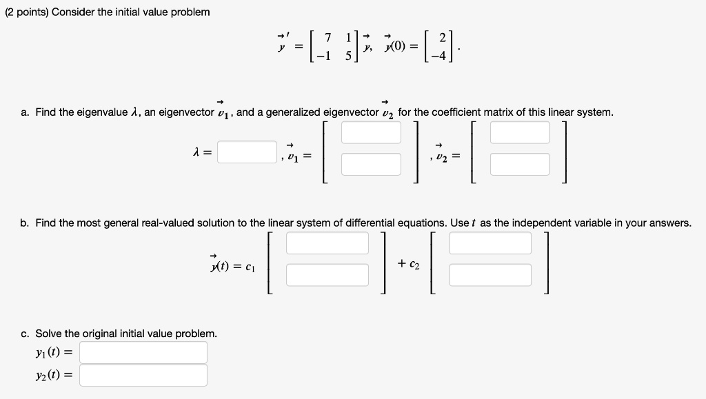 SOLVED: points) Consider the initial value problem ;=[-1 3J; %o)= [2 ...