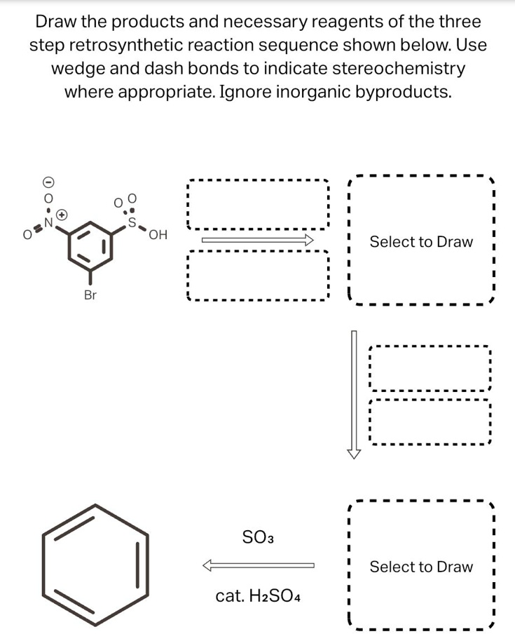 SOLVED: Draw the products and necessary reagents of the three-step retrosynthetic reaction ...