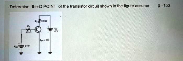 determine the q point of the transistor circuit shown in the figure assume 3150 44326