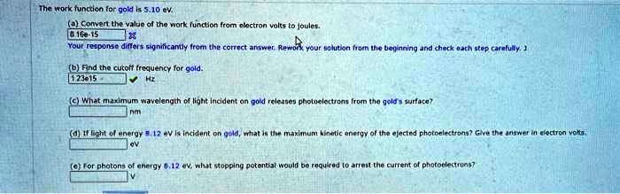 SOLVED: The work function for gold is 5.10 eV. a) Convert the value of ...