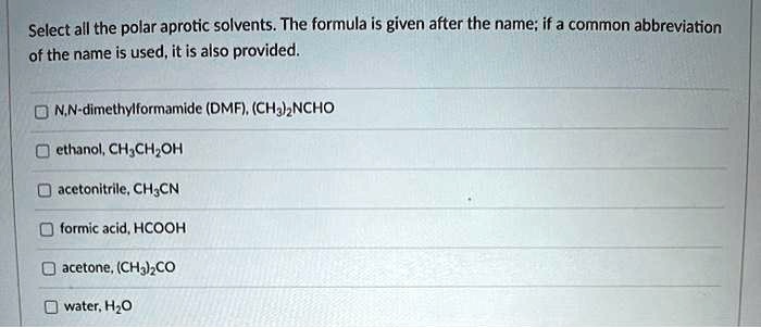 select all the polar aprotic solvents the formula is given after the ...