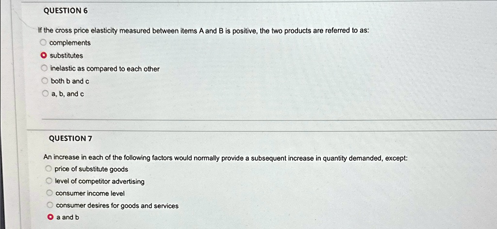 SOLVED: QUESTION 6 If the cross price elasticity measured between items A and B is positive, the ...