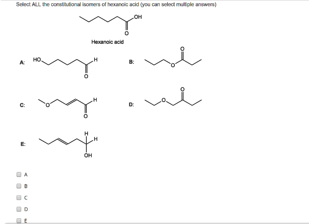 select all the constitutional isomers of hexanoic acid you can select ...