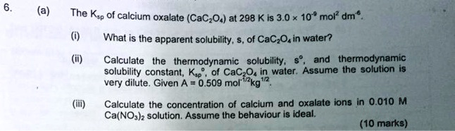 the ksp of calcium oxalate cac 04 at 298 k is 30 10 mol dm what is the ...