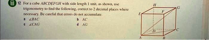 12. For a cube ABCDEFGH with side length 1 unit, as shown, use trigonometry to find the ...
