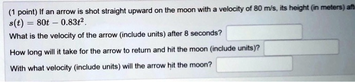 SOLVED: If an arrow is shot straight upward on the moon with a velocity of 80 m/s, its height ...