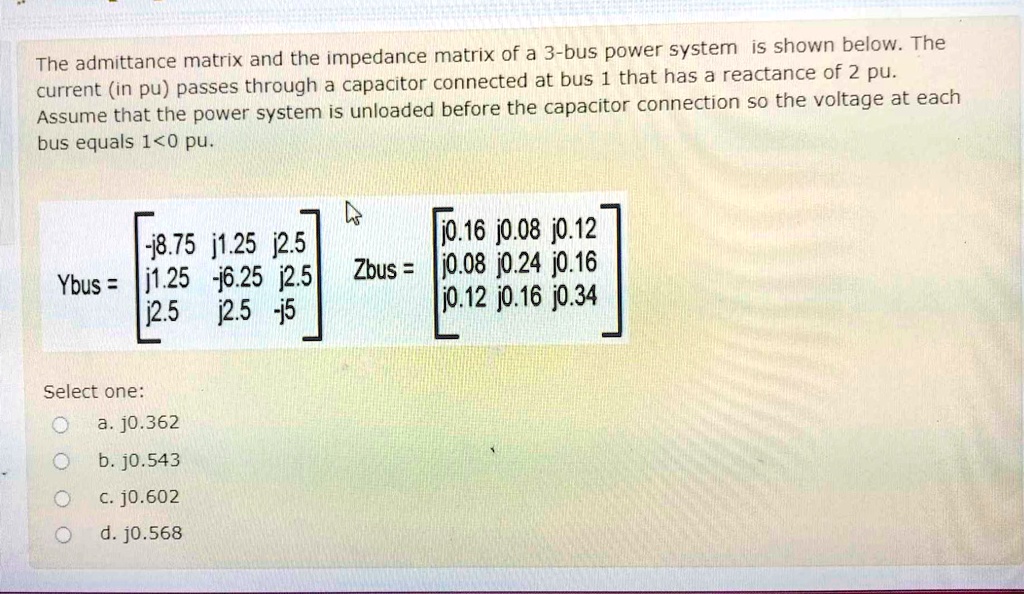 The admittance matrix and the impedance matrix of a 3-bus power system is shown below. The ...