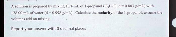 SOLVED: A solution is prepared by mixing 13.4 mL of 1-propanol (C3H8O ...
