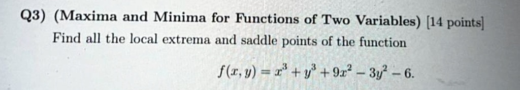 SOLVED: Q3) (Maxima and Minima for Functions of Two Variables) [14 points] Find all the local ...