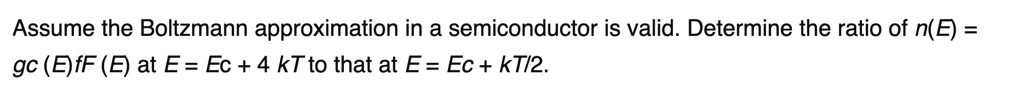 Assume the Boltzmann approximation in a semiconductor is valid ...