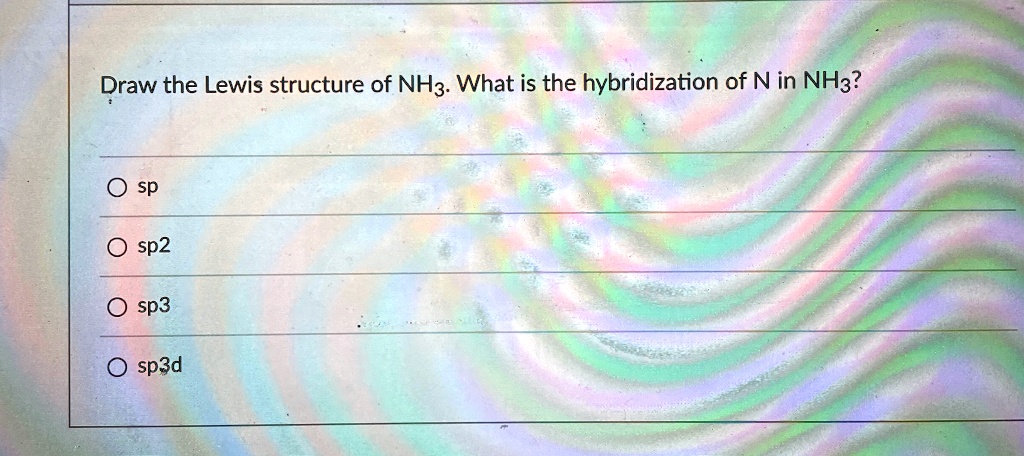 draw the lewis structure of nh3 what is the hybridization of n in nh3 o ...