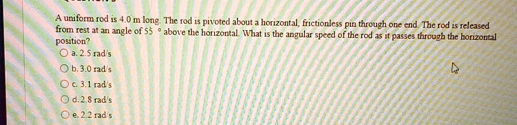 SOLVED: A uniform rod is 4.0 m long. The rod is pivoted about a horizontal, frictionless pin ...