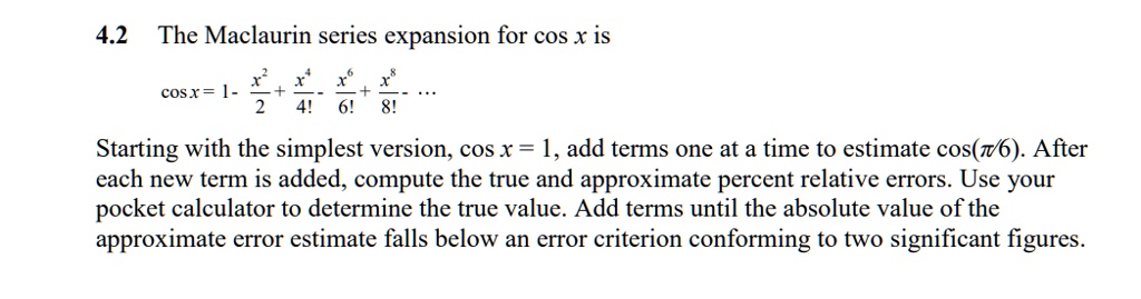 SOLVED: The Maclaurin series expansion for cos x is cos x = 1 - (x^2)/2 ...