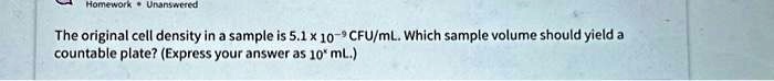 SOLVED: The original cell density in a sample is 5.1x 10-CFU/mL.Which ...