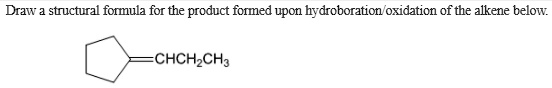 SOLVED: Draw" structural fonmula for the product formed upon hydroboration oxidation of the ...