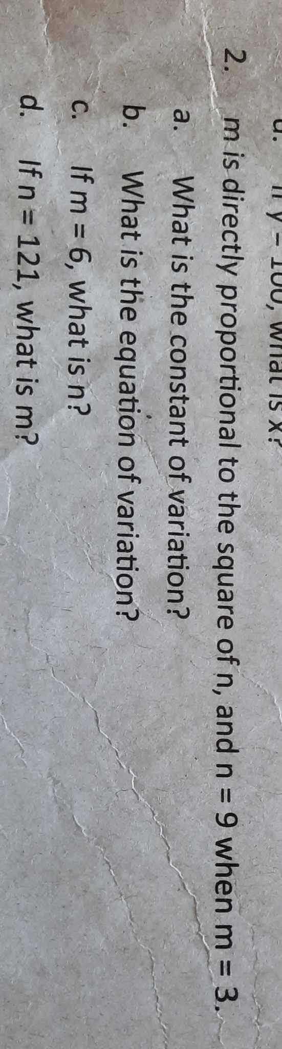 SOLVED: 2. m is directly proportional to the square of n, and n=9 when m=3. a. What is the ...