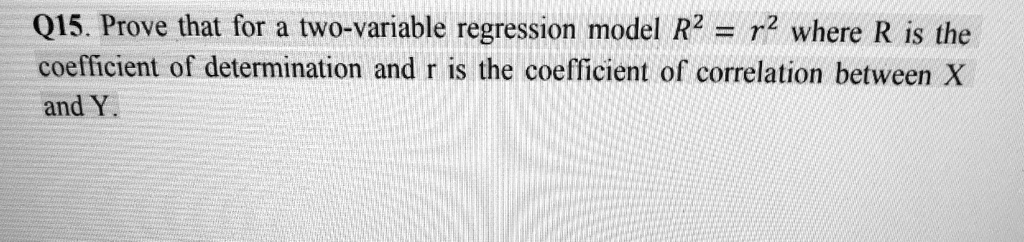 SOLVED: Q15. Prove that for a two-variable regression model R2 r2 where R is the coefficient of ...