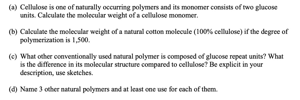SOLVED: (a) Cellulose is one of naturally occurring polymers and its ...