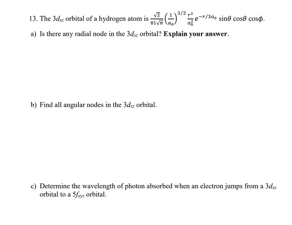 SOLVED: 3/2 13 The 3d,: orbital of a hydrogen atom is e-r/3ao sine cose ...