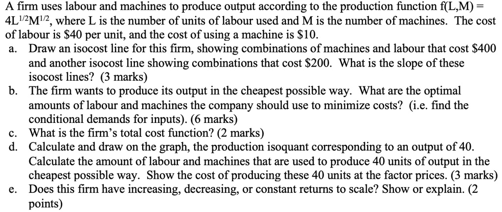 SOLVED: A firm uses labor and machines to produce output according to ...