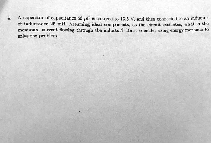 SOLVED: A capacitor of capacitance 56 pF' is charged to 13.5 V and then connected t0 an inductor ...