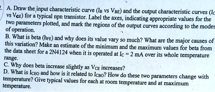 2. A. Draw the input characteristic curve (IB vs VBE) and the output characteristic curves (IC ...