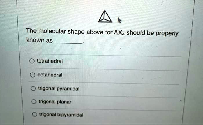 SOLVED: The molecular shape above for AX4 should be properly known as ...