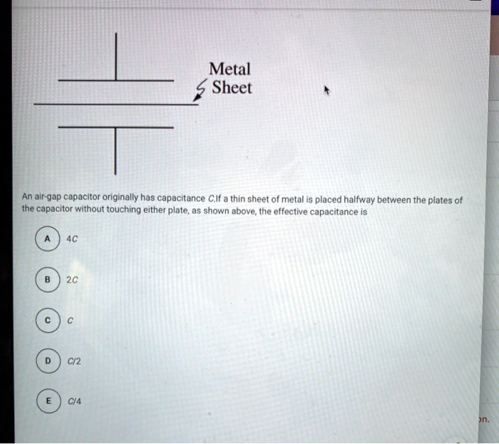 Metal Sheet A An air-gap capacitor originally has capacitance C.If a ...