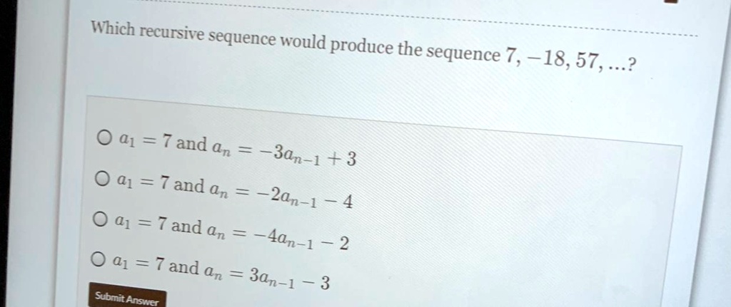 Solved Which Recursive Sequence Would Produce The Sequence 7 18 57 0349