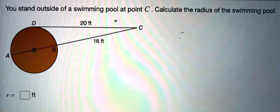 You stand outside of a swimming pool at point C Calculate the radius of ...