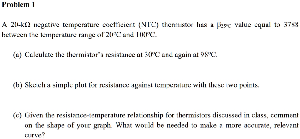 Problem 1 A 20-kÎ© negative temperature coefficient (NTC) thermistor ...