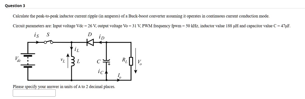 Question 3 Calculate the peak-to-peak inductor current ripple (in amperes) of a Buck-boost ...