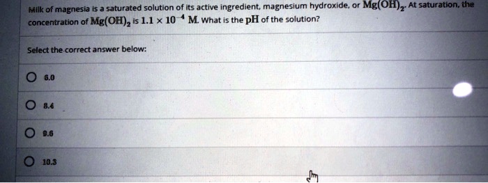 SOLVED: Milk of magnesia saturated solution of its active ingredient; magnesium hydroxide Mg(OH ...