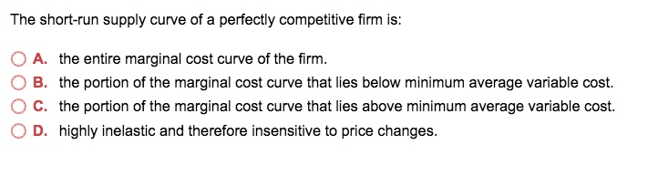 SOLVED: The short-run supply curve of a perfectly competitive firm is ...