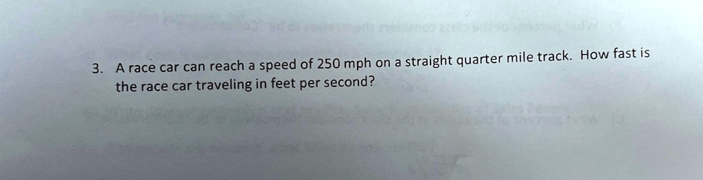3. A race car can reach a speed of 250 mph on a straight quarter mile ...