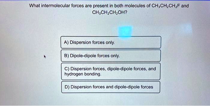 SOLVED: What intermolecular forces are present in both molecules of ...