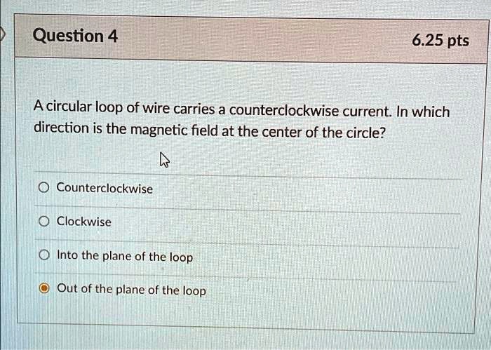 Question 4 6.25 pts A circular loop of wire carries a counterclockwise ...