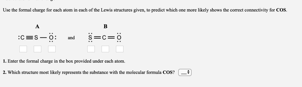 SOLVED: Use the formal charge for cach atom in cach of the Lewis structures given, t0 predict ...