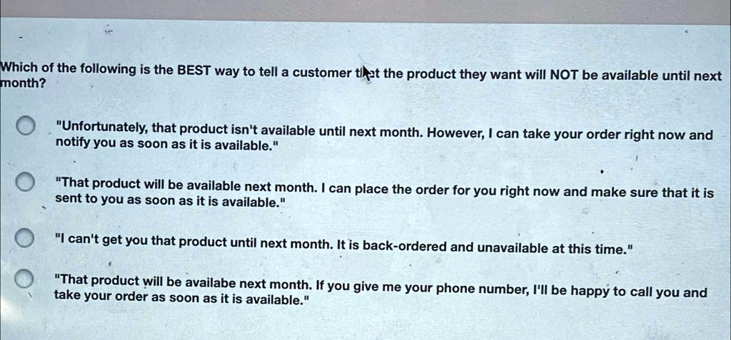 Which of the following is the BEST way to tell a customer that the ...