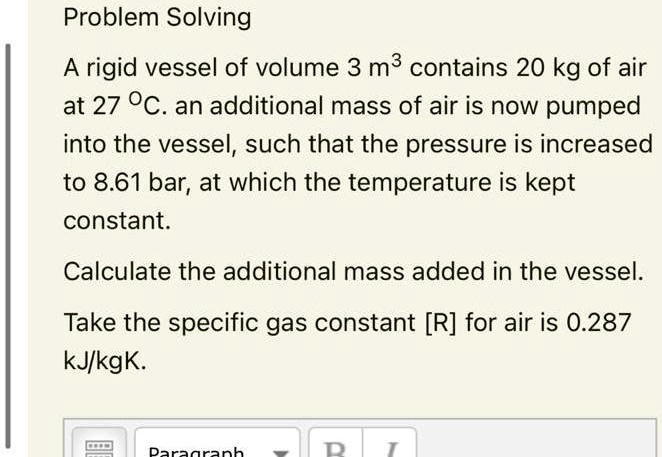 SOLVED: Problem Solving A rigid vessel of volume 3 m3 contains 20 kg of air at 27 Oc an ...