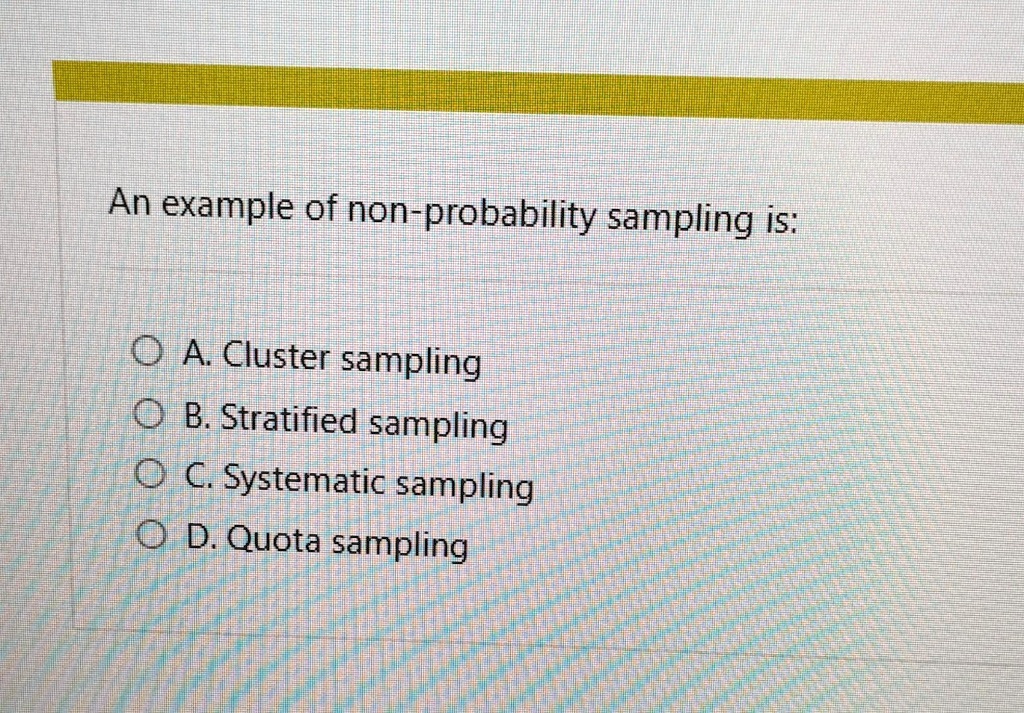 SOLVED: An example of non-probability sampling is A.Cluster sampling OB ...