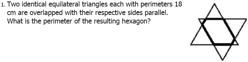 SOLVED: Two identical equilateral triangles, each with perimeters of 18 cm, are overlapped with ...